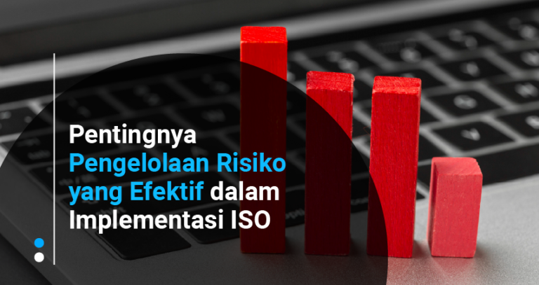 Pentingnya Pengelolaan Risiko yang Efektif dalam Implementasi ISO